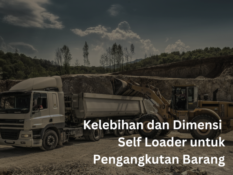 Self Loader: Ketahui Kelebihan dan Dimensi untuk Pengangkutan Barang ...
