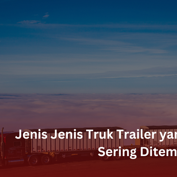 Jenis Jenis Kendaraan Logistik di Indonesia - Karoseri Remaja